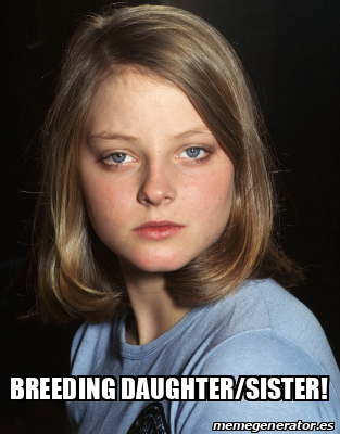 Meme Personalizado - Breeding daughter/sister! - 33208855