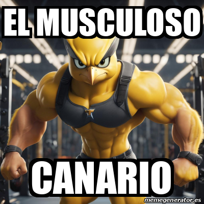 Meme Personalizado - El musculoso canario - 33209603