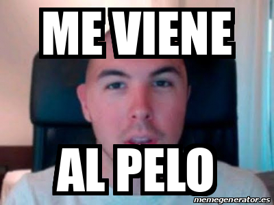 Meme Personalizado - me viene al pelo - 33209775