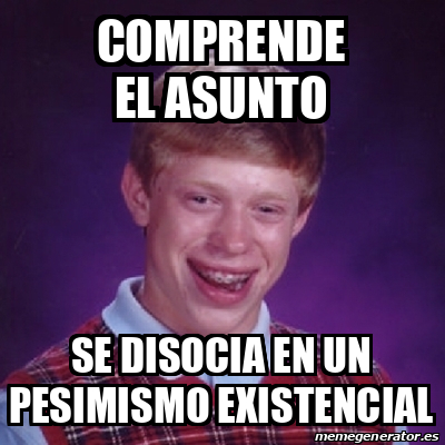 Meme Bad Luck Brian - comprende el asunto se disocia en un pesimismo ...