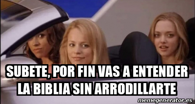 Meme Personalizado - SUBETE, POR FIN VAS A ENTENDER LA BIBLIA SIN ...