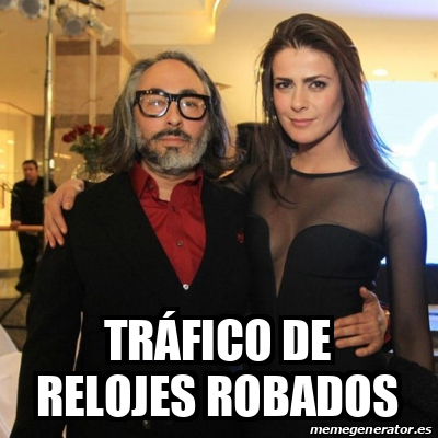 Meme Personalizado - Tráfico de relojes robados - 33210647