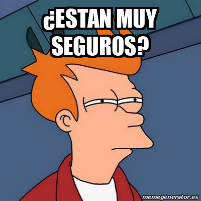 Meme Futurama Fry - ¿Estan muy seguros? - 33211099