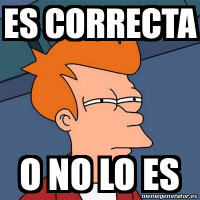 Meme Futurama Fry - Es Correcta O no lo es - 33211344