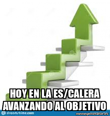 Meme Personalizado - Hoy En la es/Calera avanzando al objetivo - 33211445