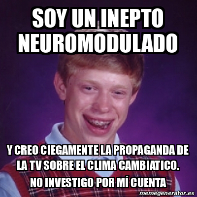 Meme Bad Luck Brian - Soy un inepto neuromodulado Y creo ciegamente la ...