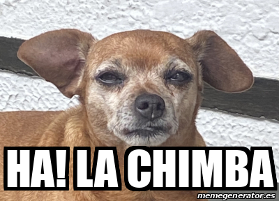 Meme Personalizado - Ha! La chimba - 33211623