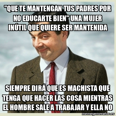 Meme Mr Bean - "que te mantengan tus padres por no educarte bien" una ...