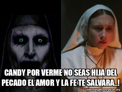 Meme Personalizado - CANDY POR VERME NO SEAS HIJA DEL PECADO EL AMOR Y ...