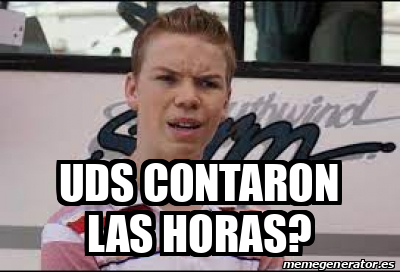 Meme Personalizado - Uds contaron las horas? - 33212061