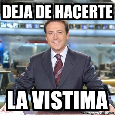 Meme Matias Prats - DEJA DE HACERTE LA VISTIMA - 33212128