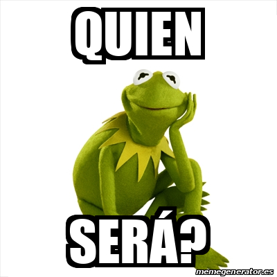Meme Kermit the frog - Quien Será? - 33212229