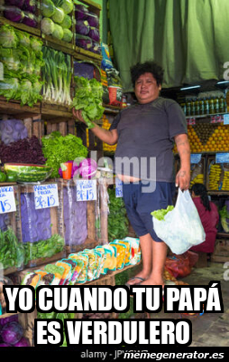Meme Personalizado - YO CUANDO TU PAPÁ ES VERDULERO - 33212974