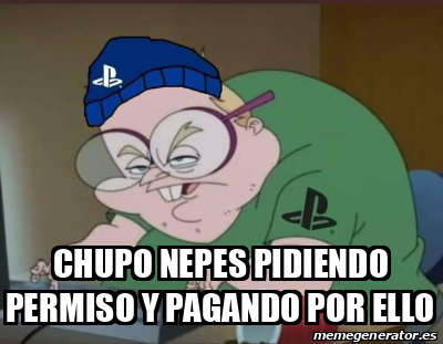 Meme Personalizado - Chupo nepes Pidiendo permiso y Pagando por ello - 33213117