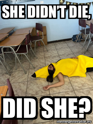 Meme Personalizado - She didn’t die, did SHE? - 33213160