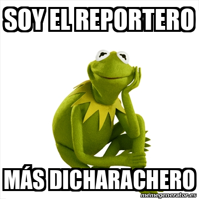 Meme Kermit the frog - Soy el reportero Más dicharachero - 33213448