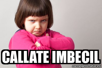 Meme Personalizado - CALLATE IMBECIL - 33213736