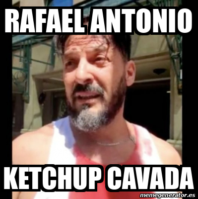 Meme Personalizado - Rafael antonio Ketchup cavada - 33214009