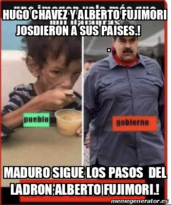 Meme Personalizado - hugo chavez y alberto fujimori josdieron a sus ...