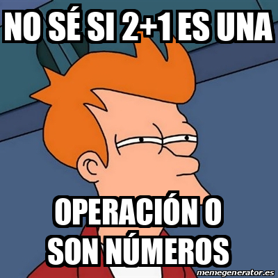 Meme Futurama Fry - NO SÉ SI 2+1 ES UNA OPERACIÓN O SON NÚMEROS - 33214360