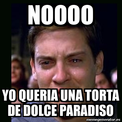 Meme crying peter parker - NOOOO YO QUERIA UNA TORTA DE DOLCE PARADISO ...