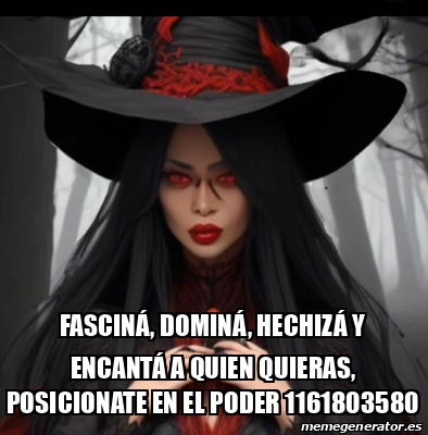 Meme Personalizado - Fasciná, dominá, hechizá y encantá a quien quieras ...