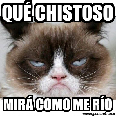 Meme Personalizado - qué chistoso mirá como me río - 33214882