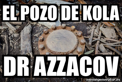Meme Personalizado - el pozo de kola dr azzacov - 33214930