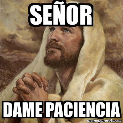 Meme Personalizado - Señor Dame paciencia - 33215313