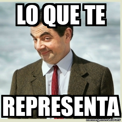 Meme Mr Bean - LO QUE TE REPRESENTA - 33215330
