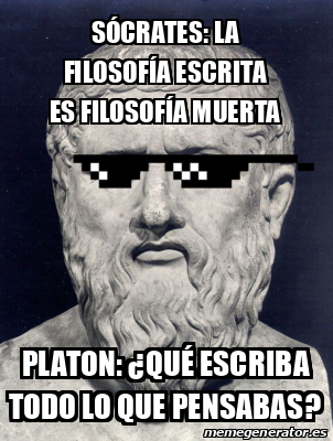 Meme Personalizado - sócrates: la filosofía escrita es filosofía muerta ...
