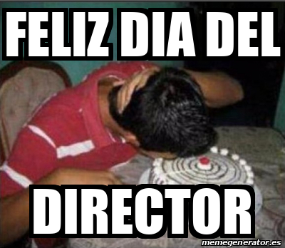 Meme Personalizado - feliz dia del director - 33216303