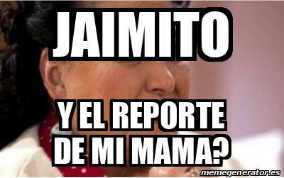 Meme Personalizado - Jaimito y el reporte de mi mama? - 33216836