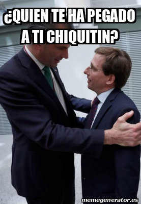 Meme Personalizado - ¿QUIEN TE HA PEGADO A TI CHIQUITIN? - 33217052