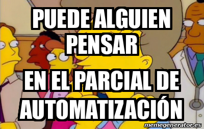 Meme Personalizado - Puede alguien pensar en el parcial de ...