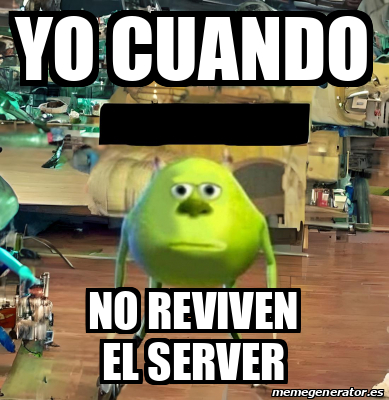 Meme Personalizado - yO CUANDO No reviven el server - 33217932