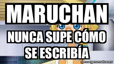 Meme Personalizado - Maruchan nunca supe cómo se escribía - 33217986