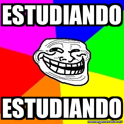 Meme Troll - Estudiando Estudiando - 33218006