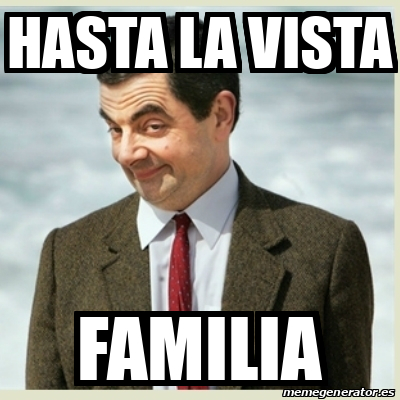 Meme Mr Bean - Hasta la vista Familia - 33218170