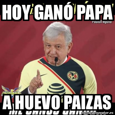 Meme Personalizado - Hoy ganó papa A huevo paizas - 33218209