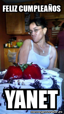 Meme Personalizado - Feliz cumpleaños Yanet - 33218452
