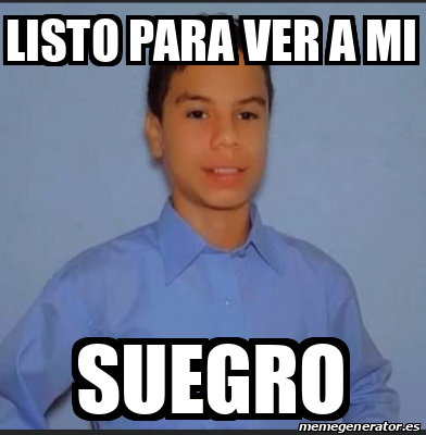 Meme Personalizado - Listo para ver a mi Suegro - 33218876