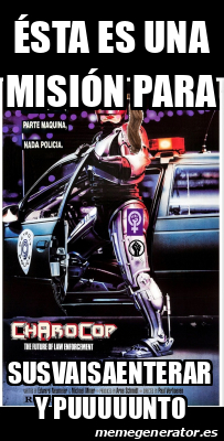 Meme Personalizado - Ésta es una misión para Susvaisaenterar y ...