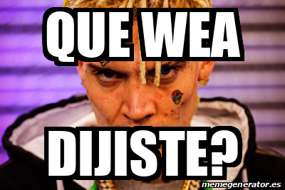 Meme Personalizado - QUE WEA DIJISTE? - 33219184