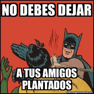 Meme Batman slaps Robin - no debes dejar a tus amigos plantados - 33219241