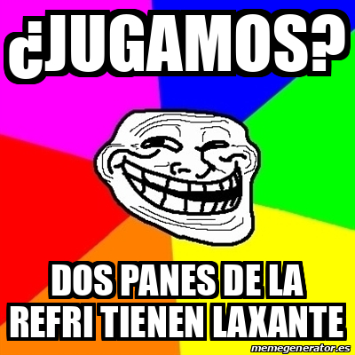 Meme Troll - ¿jugamos? dos panes de la refri tienen laxante - 33219247