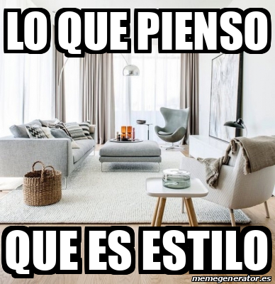 Meme Personalizado - Lo que pienso Que es estilo - 33219351