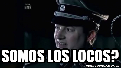 Meme Personalizado - Somos los locos? - 33219493