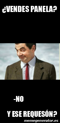 Meme Personalizado - ¿Vendes panela? -No Y ese requesón? - 33219532