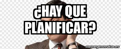 Meme Personalizado - ¿Hay que planificar? - 33219562